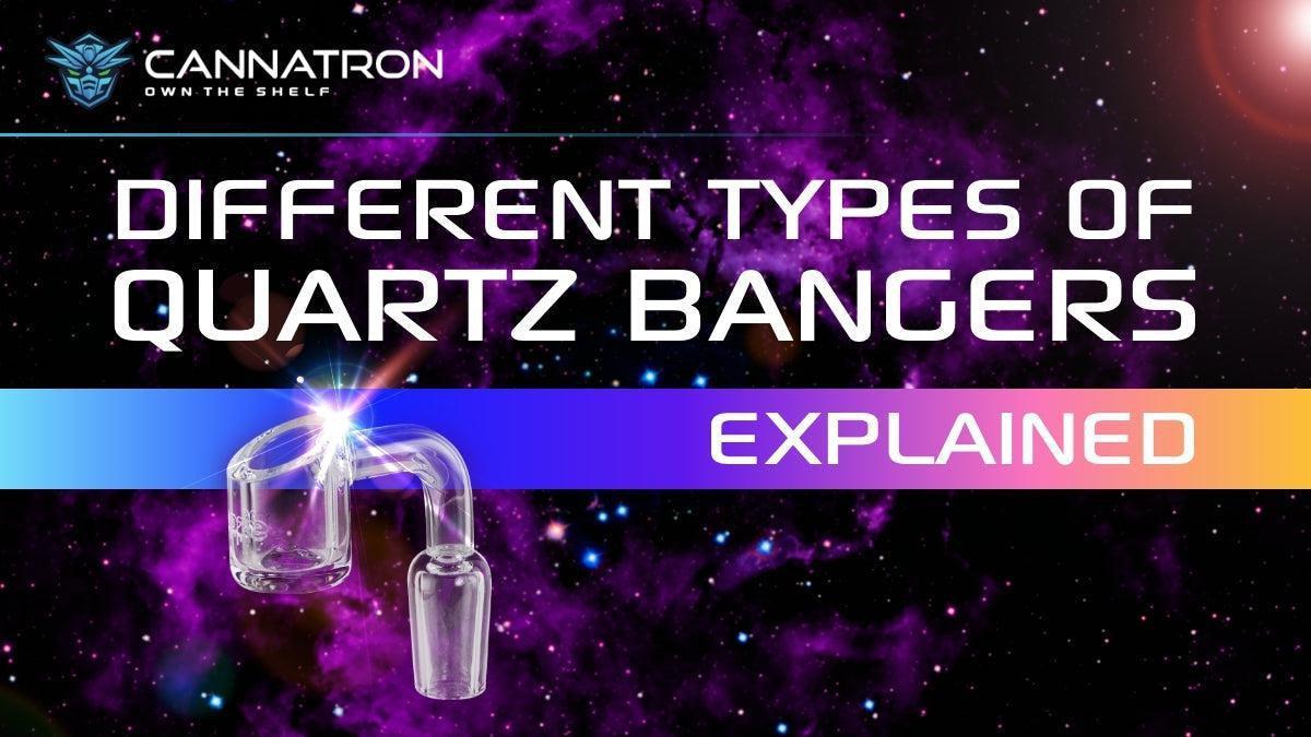 Different Types of Quartz Bangers Explained | Cannatron