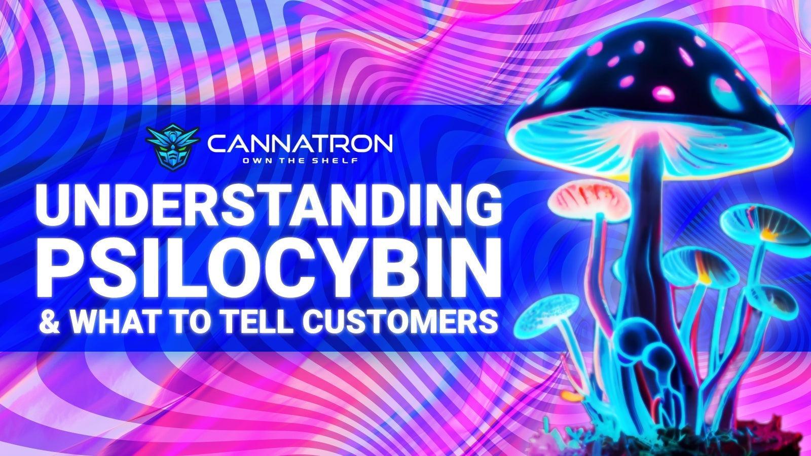 Understanding Psilocybin and What to Tell Your Customers - Cannatron